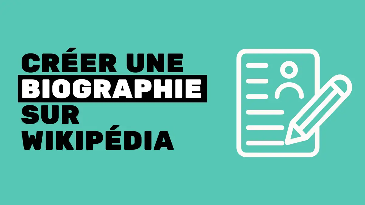 Créer une biographie sur Wikipédia : guide en 7 étapes