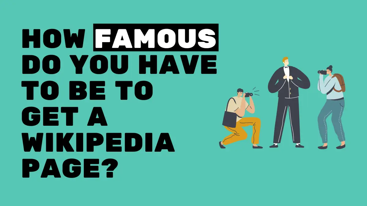 How Famous Do You Have to Be to Get a Wikipedia Page?